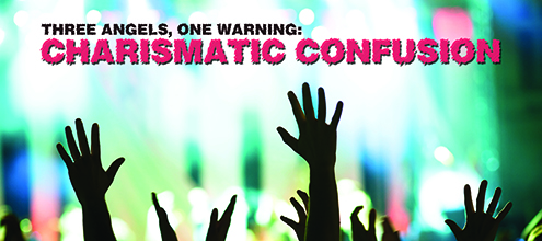 Three Angels, One Warning: Charismatic Confusion | Pioneer Memorial Church