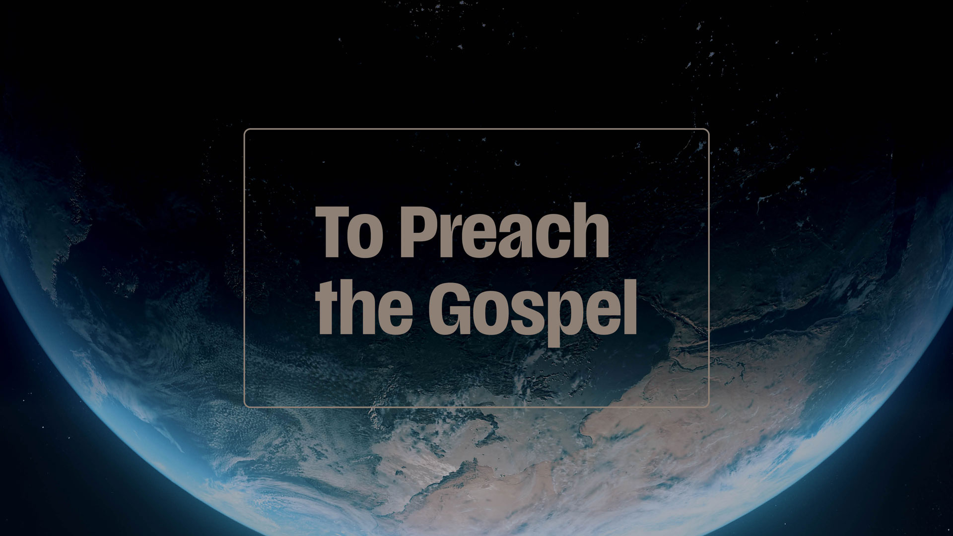 To Preach the Gospel | Pioneer Memorial Church