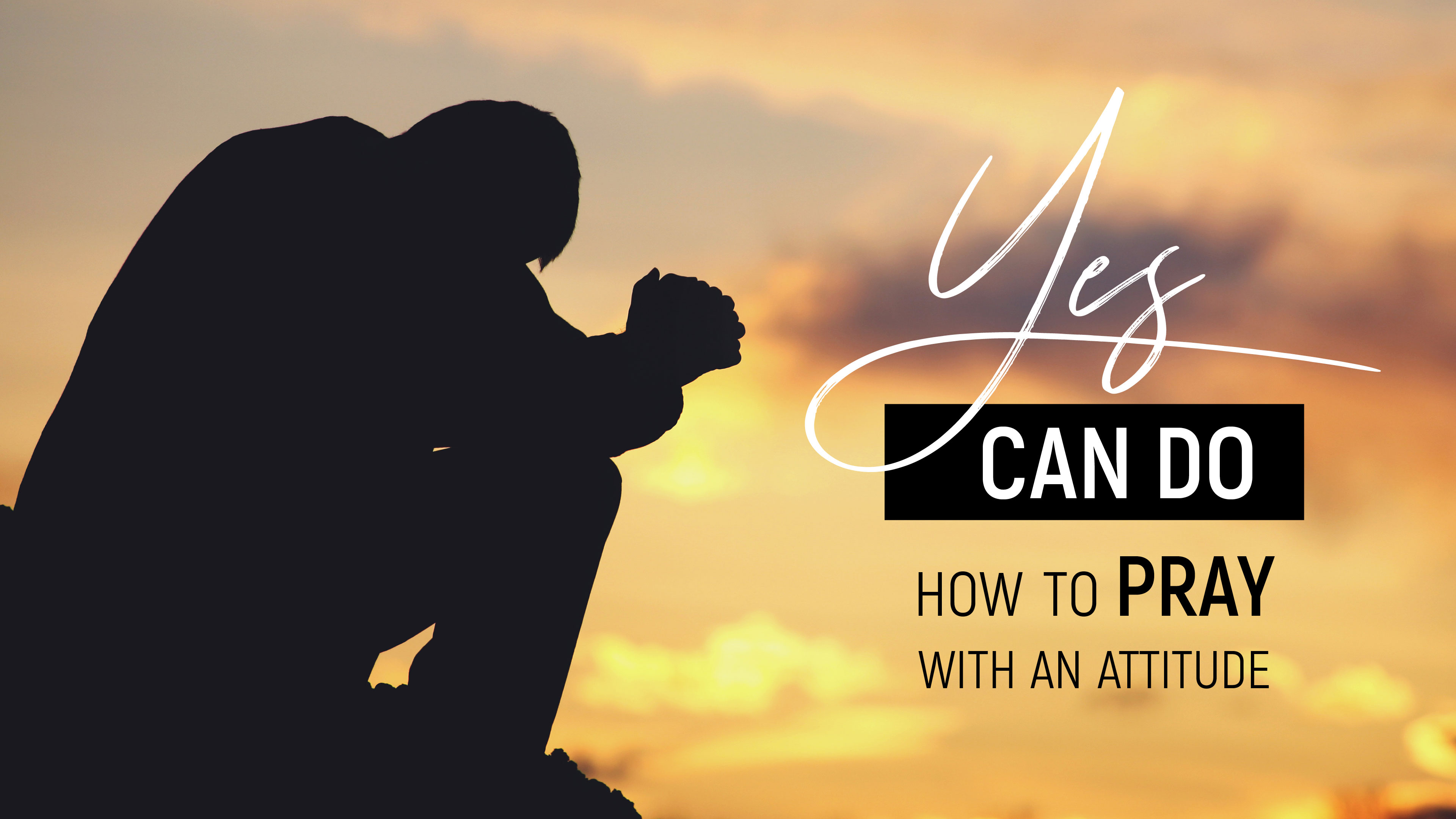 How to Pray with an Attitude | Pioneer Memorial Church