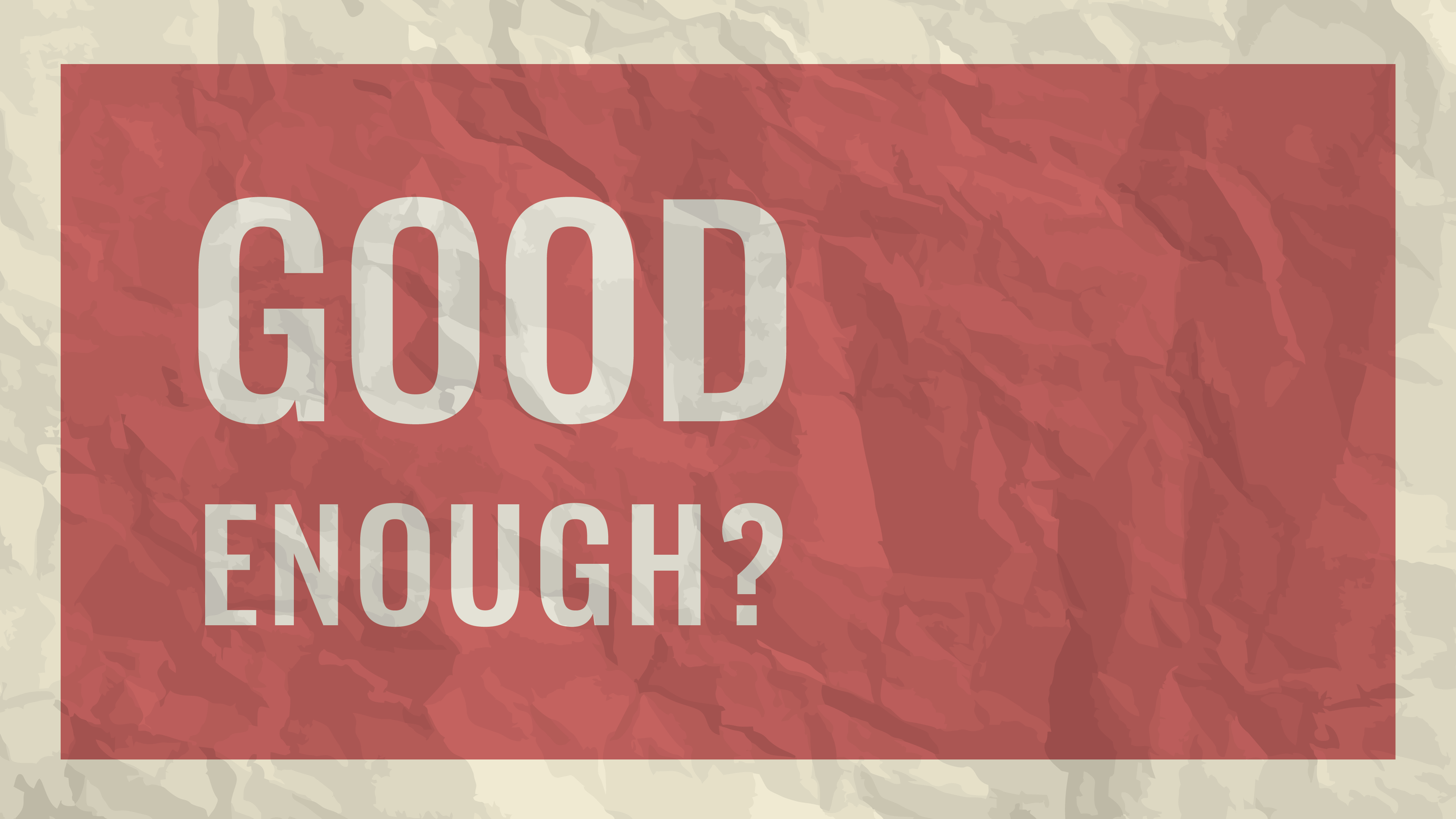 Good Enough? | Pioneer Memorial Church