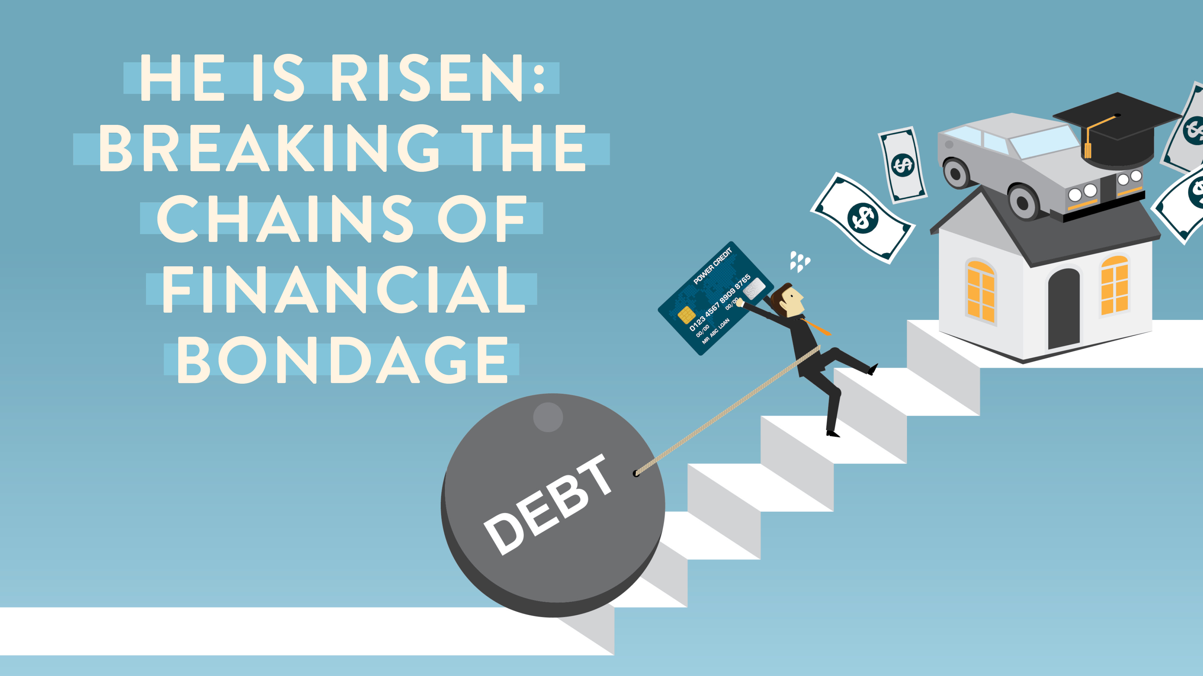 He Is Risen–Breaking the Chains of Financial Bondage | Pioneer Memorial ...