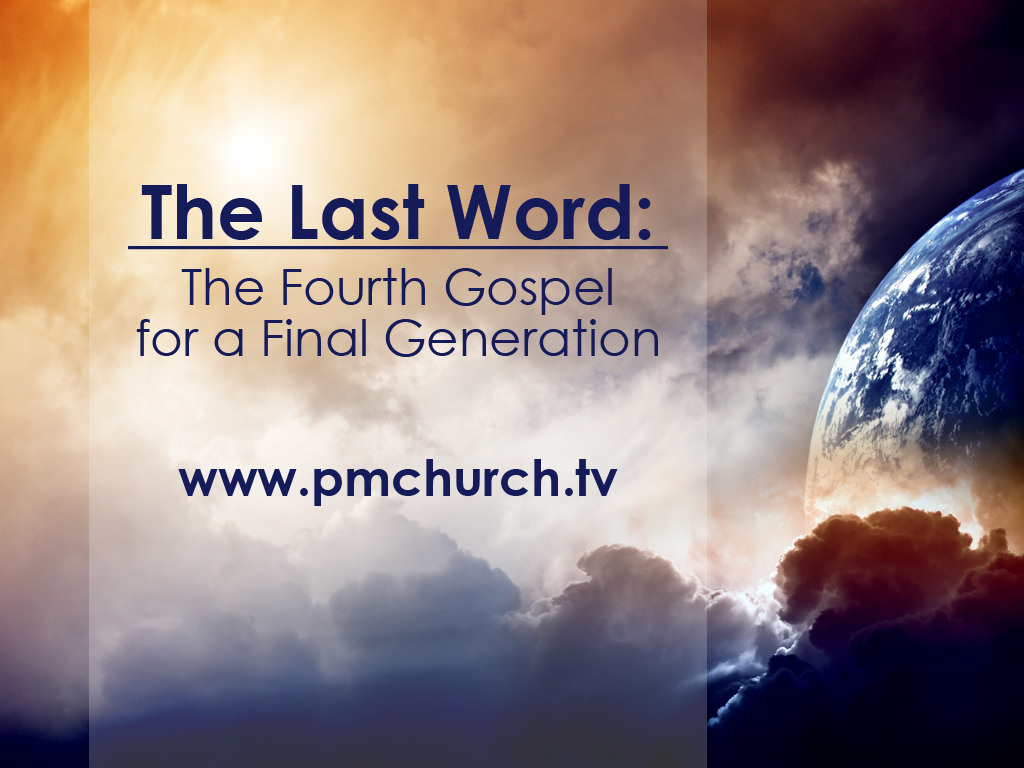 Part 1: The Last Word: "The Fourth Gospel for a Final Generation ...